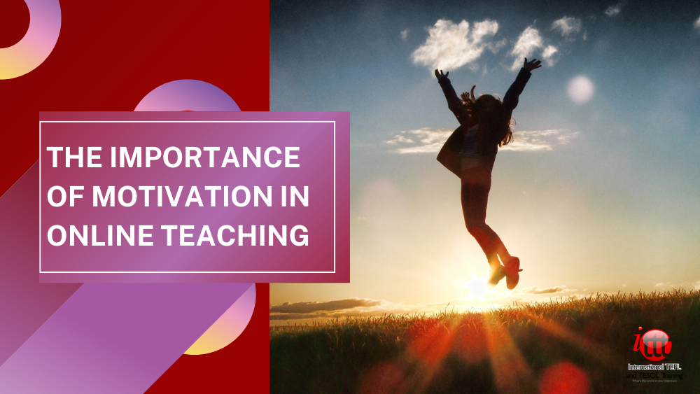 The Importance of Motivation in Online Teaching