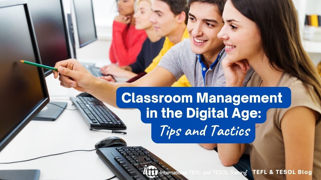 Classroom Management in the Digital Age: Tips and Tactics | ITTT | TEFL ...