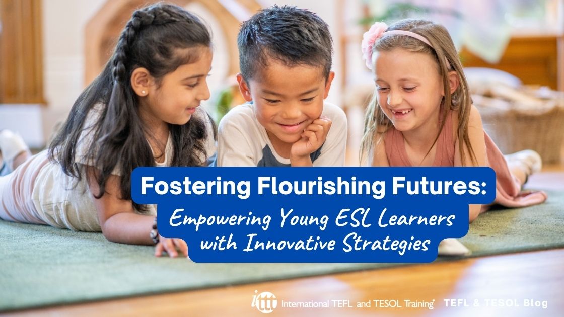 Fostering Flourishing Futures: Empowering Young ESL Learners with ...
