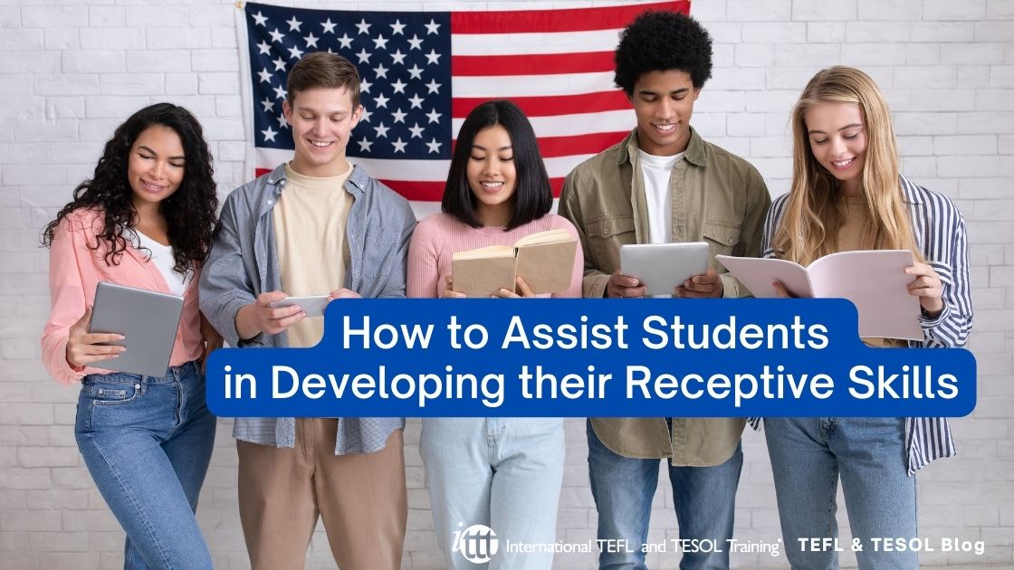 How to Assist Students in Developing their Receptive Skills | ITTT ...