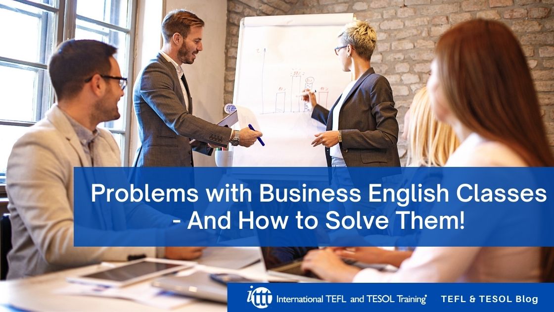 Problems with Business English Classes - And How to Solve Them! | ITTT ...