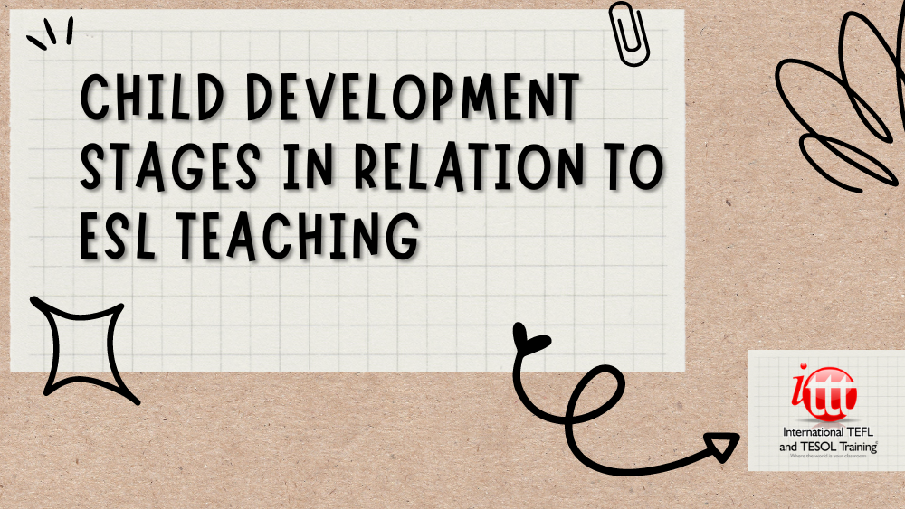 Child Development stages in relation to ESL Teaching