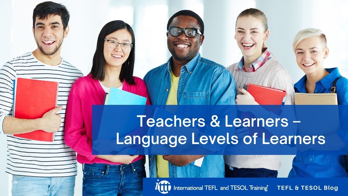 Teachers & Learners – Language Levels of Learners | ITTT | TEFL Blog