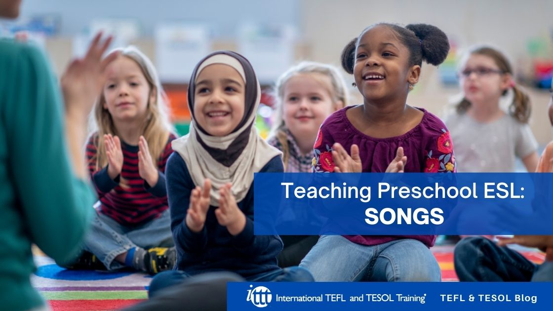 Teaching Preschool ESL: Songs | ITTT | TEFL Blog